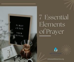 7 Essential Elements of Prayer (Plus Free Download) - Artesian Ministries