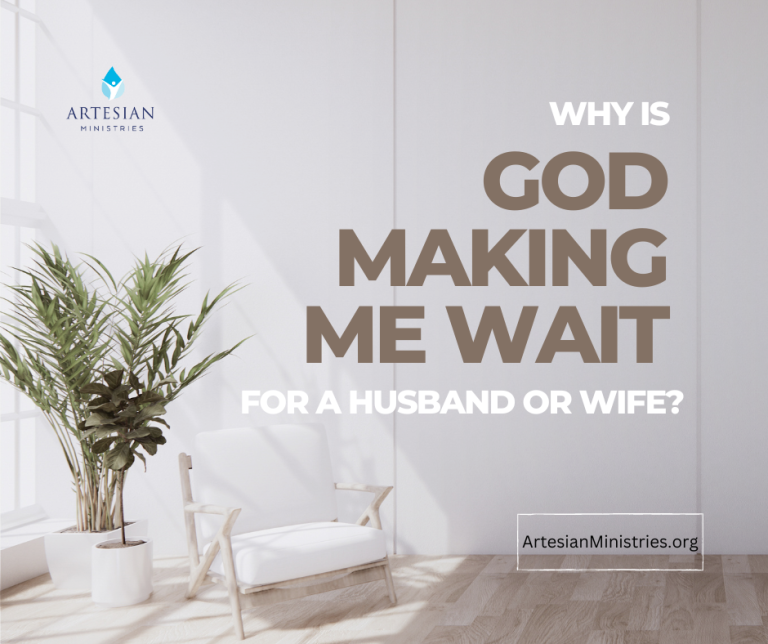 Why is God Making Me Wait for a Husband or Wife? - Artesian Ministries