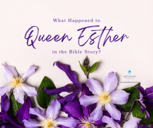 What Happened to Queen Esther in the Bible Story? - Artesian Ministries