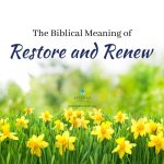 What is the Biblical Meaning of Restore and Renew? - Artesian Ministries